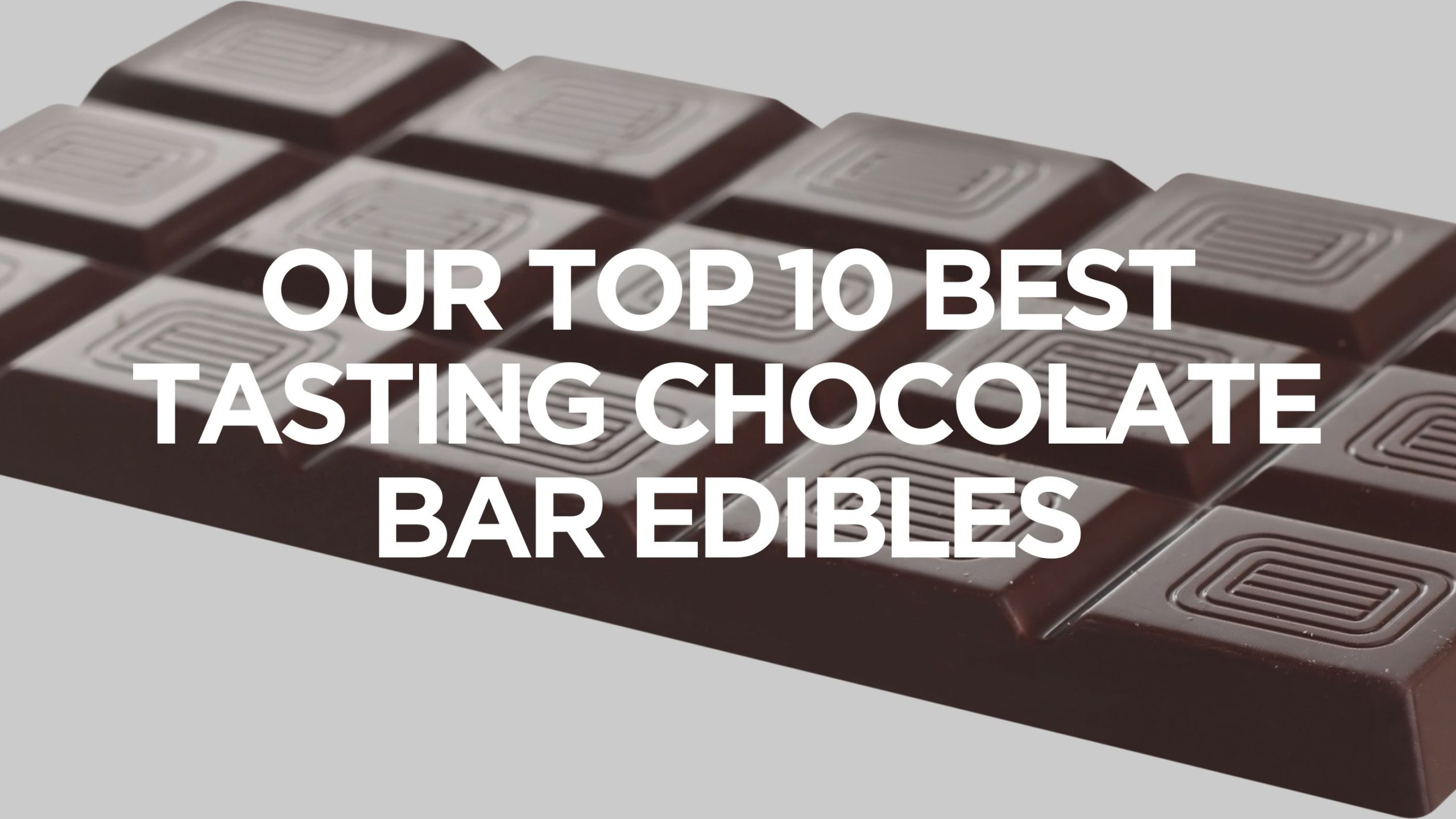 Our Top 10 Best Tasting Chocolate Bar Edibles - Creator's Choice